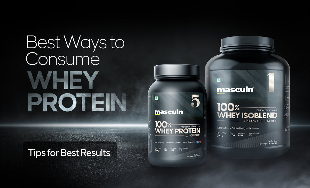 Best Ways to Consume Whey Protein: Tips for Best Results – Masculn